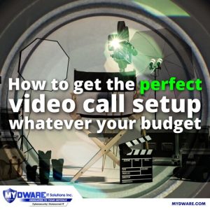 How To Setup A Perfect Video Call | MYDWARE IT Solutions Inc.