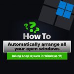 WINDOWS 11: How To Automatically Arrange All Your Open Windows ...
