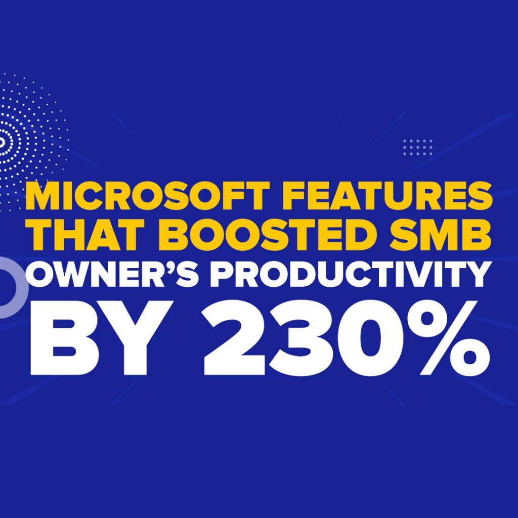 NEW MICROSOFT FEATURES THAT BOOSTED SMB OWNER’S PRODUCTIVITY BY 230% ...