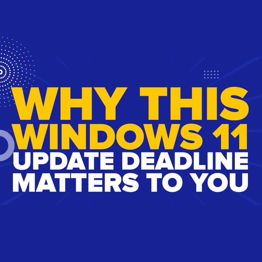 Why This Windows 11 Update Deadline Matters to You | MYDWARE IT ...