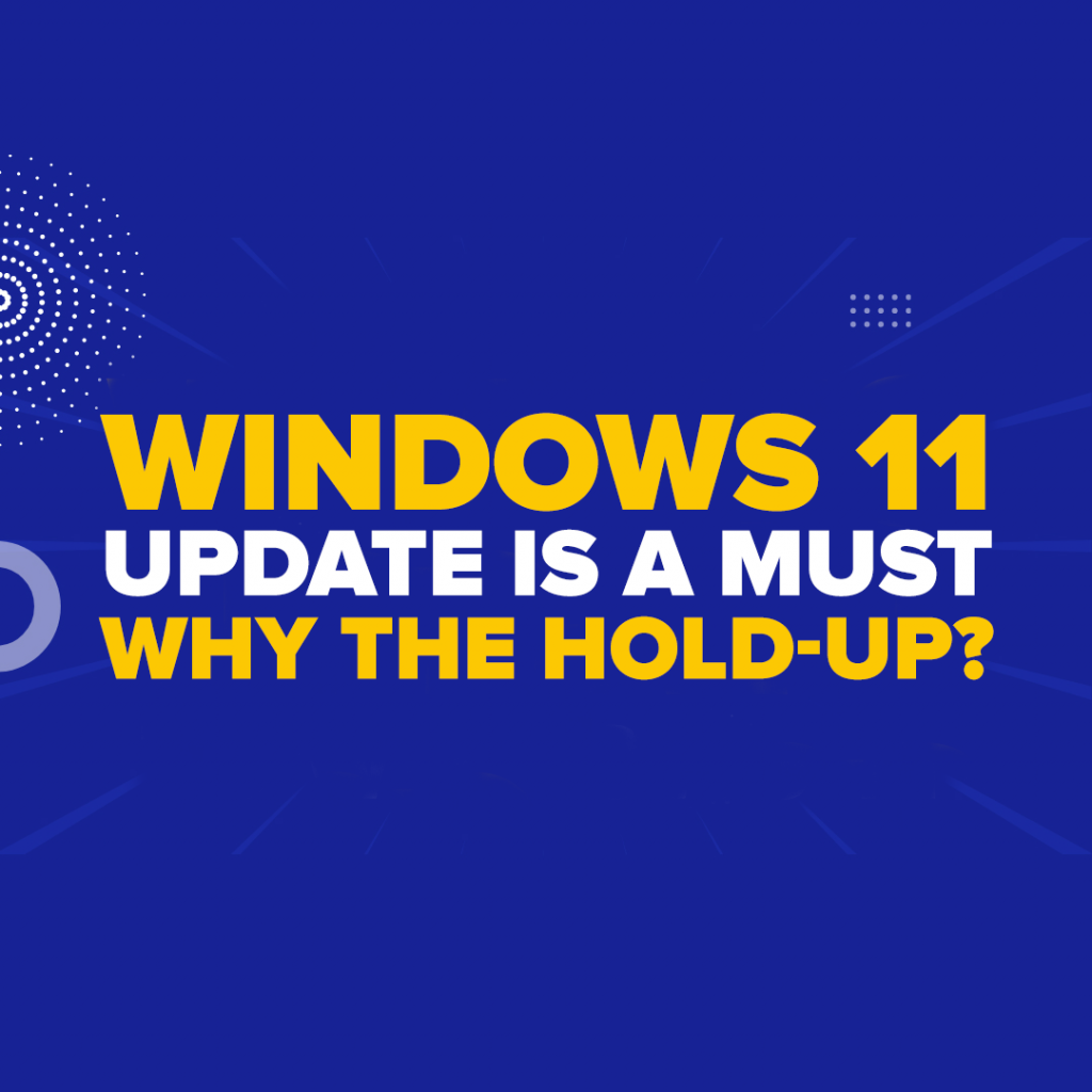 Windows 11 Update Is A MUST—Why the Hold-Up? | MYDWARE IT Solutions Inc.