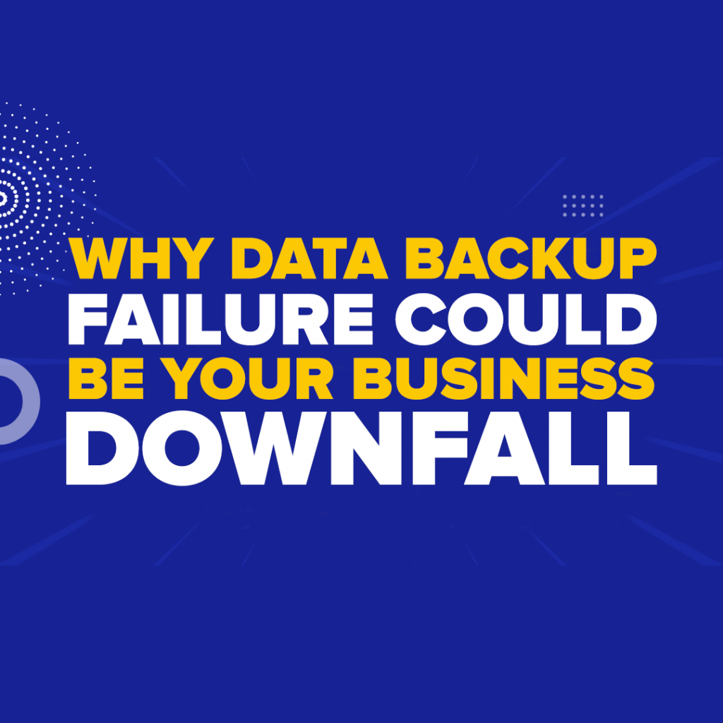 Why Data Backup Failure Could Be Your Business Downfall | MYDWARE IT Solutions Inc.