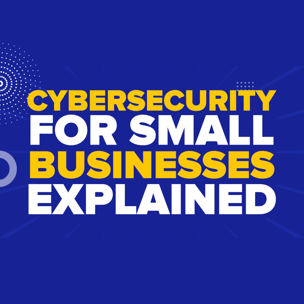 Cybersecurity For Small Businesses Explained | MYDWARE IT Solutions Inc.