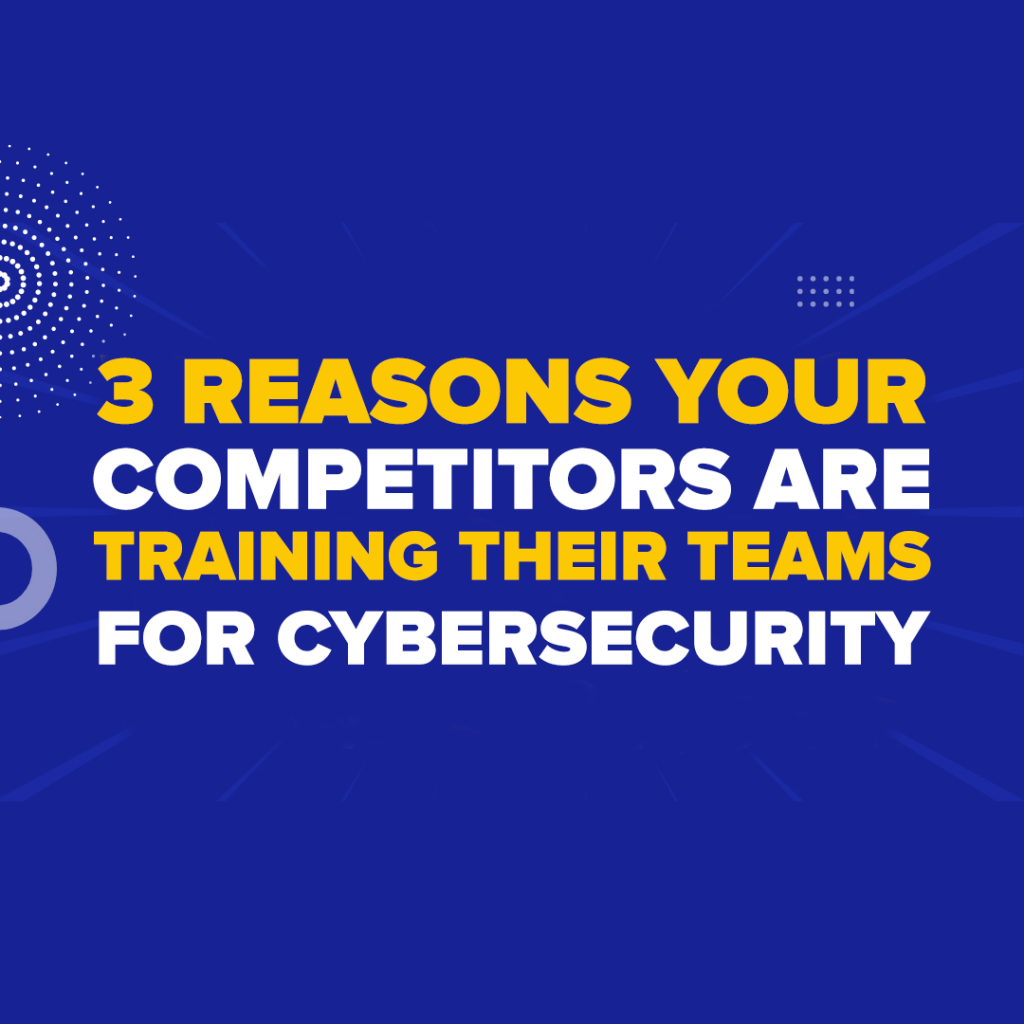 3 Reasons Your Competitors Are Training Their Teams For Cybersecurity | MYDWARE IT Solutions Inc.