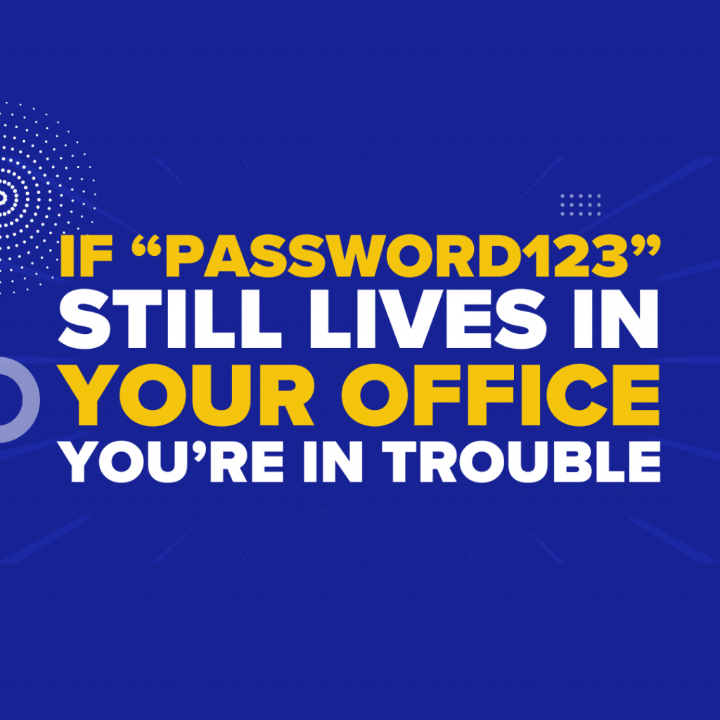 If “Password123” Still Lives in Your Office, You’re in Trouble ...
